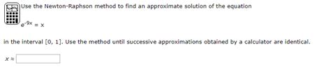 Solved Use The Newton Raphson Method To Find An Approximate Chegg