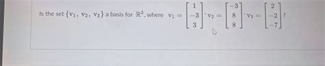 Solved Is The Set V1v2v3 A Basis For R3 Where
