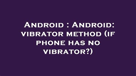 Android Android Vibrator Method If Phone Has No Vibrator Youtube