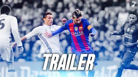 Cristiano Ronaldo Vs Lionel Messi 2017 The Movie Trailer Hd Youtube
