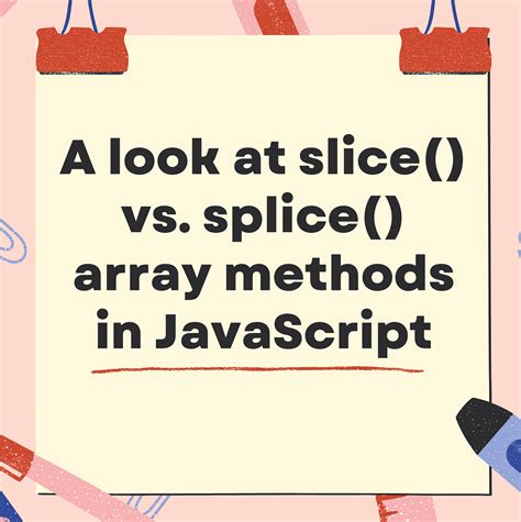 A Look At Slice Vs Splice Array Methods In Javascript By Tanvir