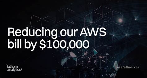 reducing our aws bill by 100 000 fathom analytics