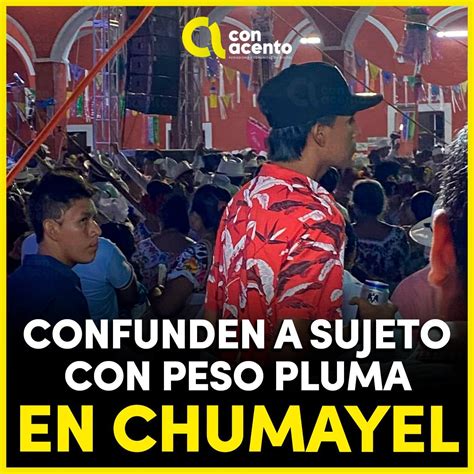 Confunden A Sujeto Con Peso Pluma En Chumayel Yucatán Con Acento