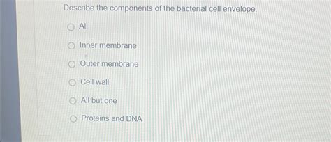 Solved Describe The Components Of The Bacterial Cell Chegg