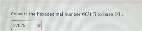 Solved Convert The Hexadecimal Number 6cf5 ﻿to Base 10
