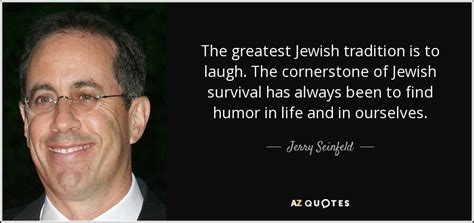 Jerry Seinfeld Quote The Greatest Jewish Tradition Is To Laugh The