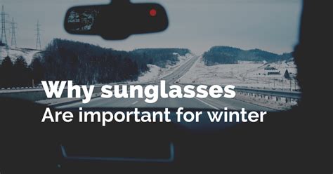 Why Sunglasses Are Just As Important In Winter