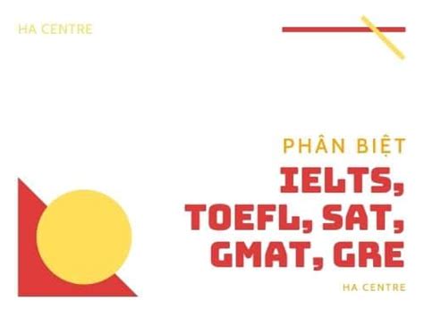 Phân Biệt Ielts Toefl Sat Gmat Và Gre