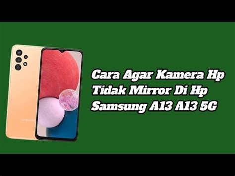 Cara Agar Kamera Hp Tidak Mirror Di Hp Samsung A13 A13 5G YouTube