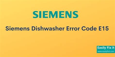 Siemens Dishwasher Error Code E15 Easy Solution To Fix