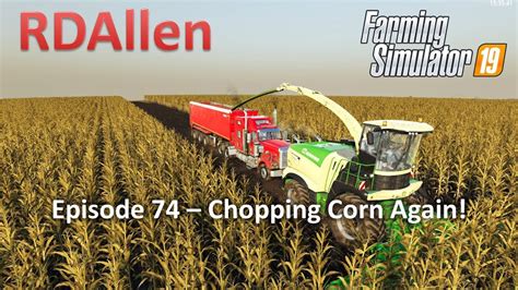 Farming Simulator 19 Ravenport E74 Chopping Corn Again Youtube