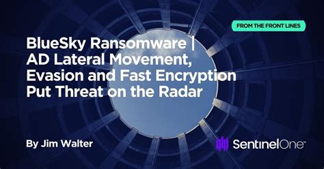Bluesky Ransomware Ad Movement Evasion And Fast Encryption