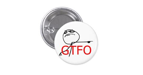 Gtfo Get Out Guy Rage Face Comic Meme Button Zazzle