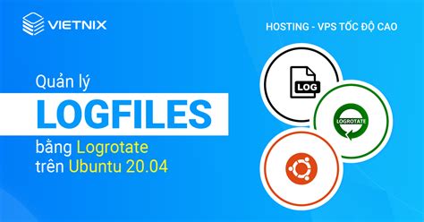 Cách quản lý Logfiles bằng Logrotate trên Ubuntu