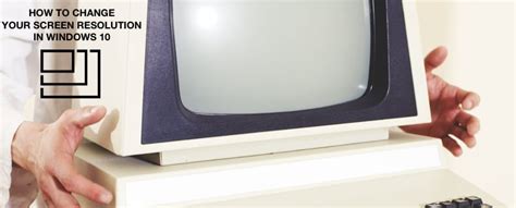 How To Change Your Screen Resolution In Windows 10