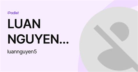Luan Nguyen Huynh Luannguyen5 Profile Padlet