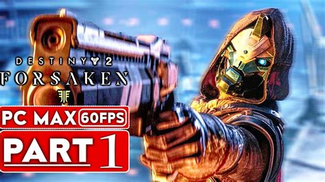 Destiny 2 Forsaken Gameplay Walkthrough Part 1 1080p Hd 60fps Pc Max