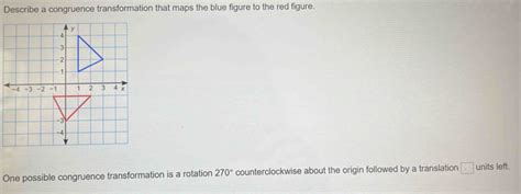 Solved Describe A Congruence Transformation That Maps The Blue Figure To The Red Figure One