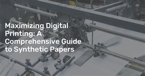 Maximizing Digital Printing A Comprehensive Guide To Synthetic Papers