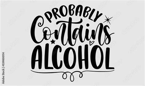 Probably Contains Alcohol Alcohol T Shirt Design Conceptual