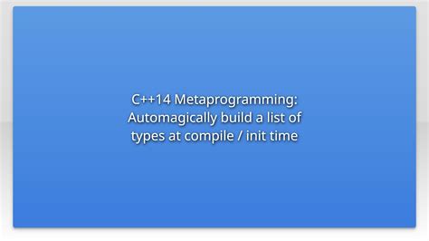 C14 Metaprogramming Automagically Build A List Of Types At Compile