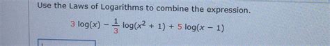 Solved Use The Laws Of Logarithms To Combine The Chegg Com