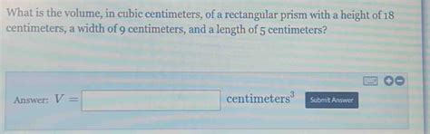 Solved What Is The Volume In Cubic Centimeters Of A Rectangular Prism With A Height Of 18