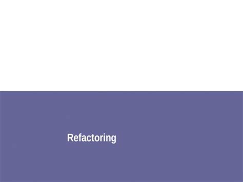 ppt refactoring what is refactoring “ refactoring is a disciplined