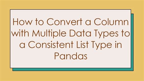 How To Convert A Column With Multiple Data Types To A Consistent List Type In Pandas Youtube