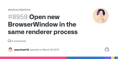 Open New Browserwindow In The Same Renderer Process · Issue 8959 · Electronelectron · Github