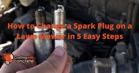 How To Change Lawn Mower Spark Plug in 5 Steps | DIY Guide - craftingwithconcrete.com