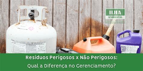 Resíduos Perigosos x Não Perigosos Qual a Diferença no Gerenciamento