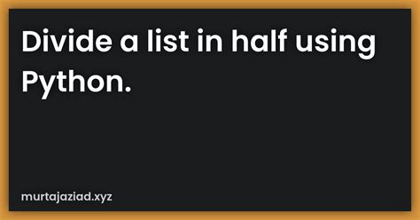 Divide A List In Half Using Python Murtaja Ziad