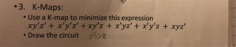 Solved •3 K Maps • Use A K Map To Minimize This Expression