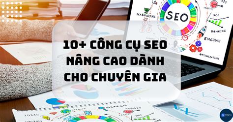 10 Công Cụ Seo Nâng Cao Dành Cho Chuyên Gia Chatgptapp Vn Công Cụ Viết Bài Tự động