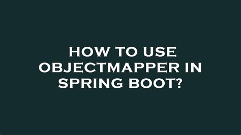 How To Use Objectmapper In Spring Boot Youtube
