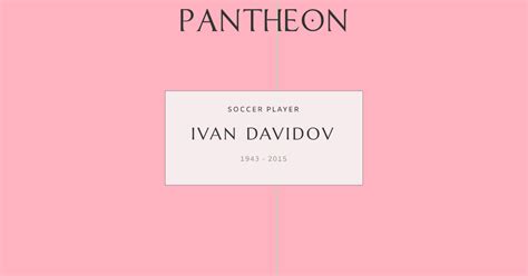 Ivan Davidov Biography Pantheon