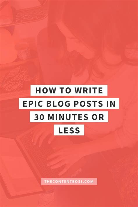 How To Write Epic Blog Posts Fast In 30 Minutes Or Less Writing Blog
