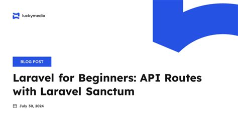 Laravel For Beginners Api Routes With Laravel Sanctum Lucky Media