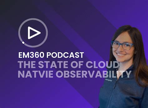 Em360 Podcast The State Of Cloud Native Observability