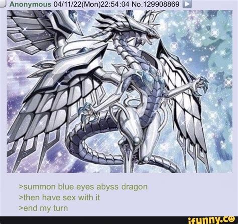 J Anonymous No Summon Blue Eyes Abyss Dragon Then Have Sex With It Ifunny