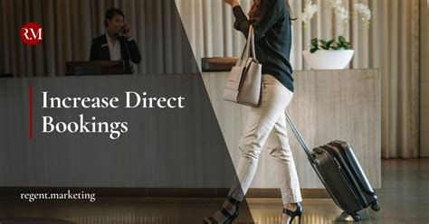 7 Ways Hotels Can Increase Direct Bookings Regent Marketing