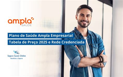 Plano De Saúde Ampla Empresarial Tabela De Preço 2025 E Rede