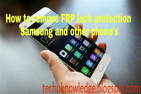 How To Remove FRP Lock Protection Samsung And Others Phones Techknowledge