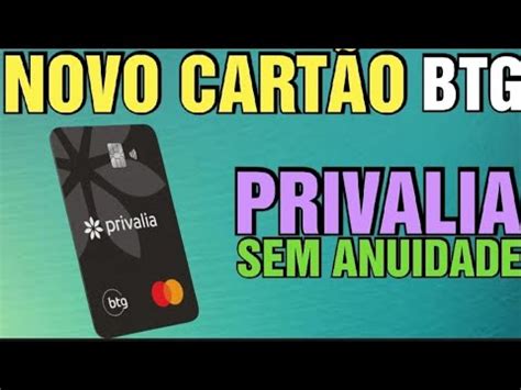 LANÇAMENTO NOVO CARTÃO SEM ANUIDADE PRIVALIA BTG privalia btg YouTube