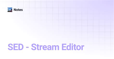 Sed Stream Editor Notes