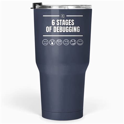 6 Stages Of Programing Debugging Tumblers 30 Oz Sold By JairDWalls