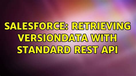 Salesforce Retrieving Versiondata With Standard Rest Api 2 Solutions