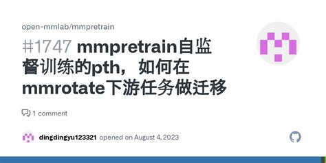 Mmpretrain自监督训练的pth，如何在mmrotate下游任务做迁移 · Issue 1747 · Open Mmlab