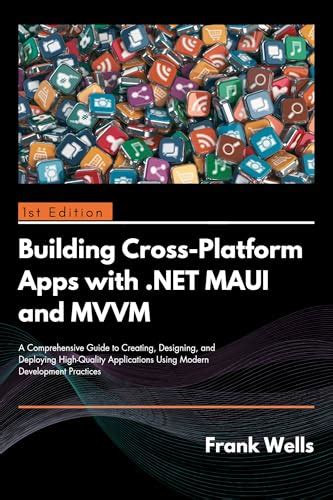 Building Cross Platform Apps With Net Maui And Mvvm A Comprehensive Guide To Creating